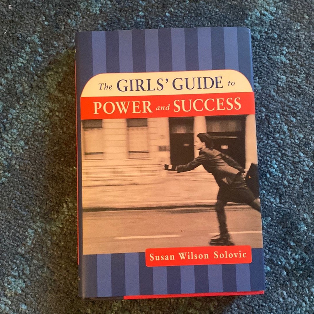 The Girls' Guide to Power and Success by Susan Wilson Solovic