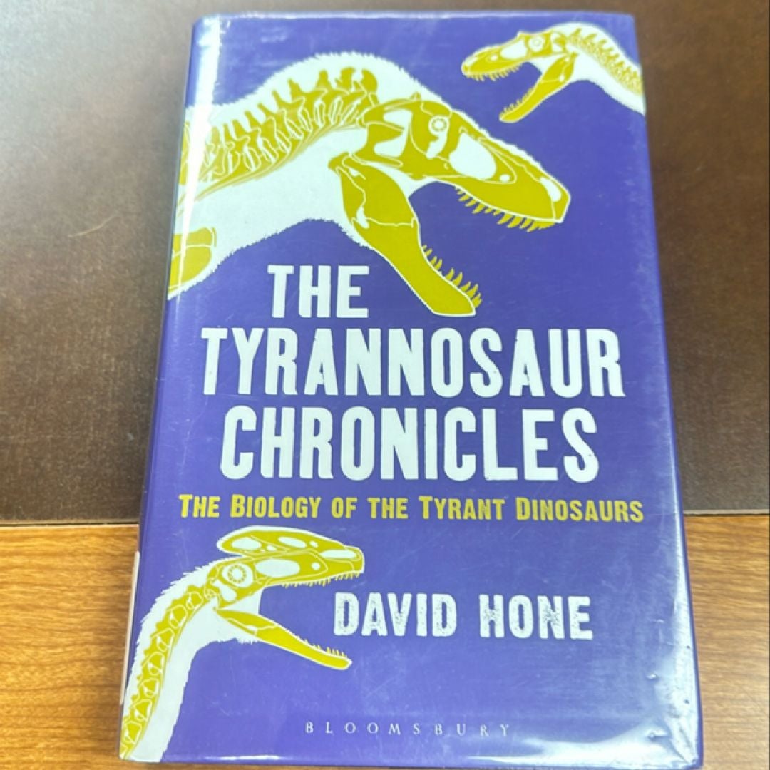 The Tyrannosaur Chronicles by David Hone