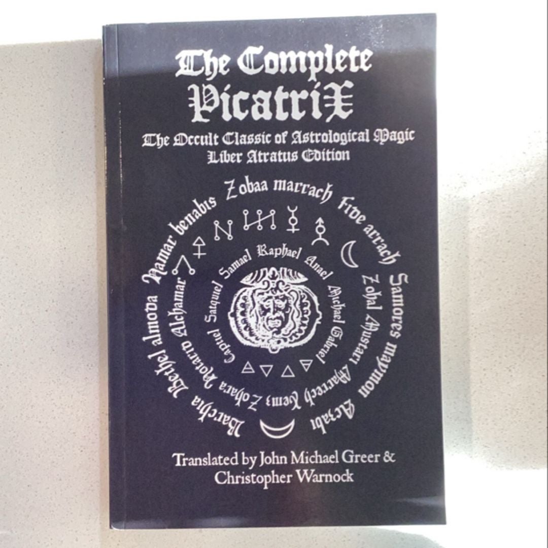 The Complete Picatrix: the Occult Classic of Astrological Magic Liber ...