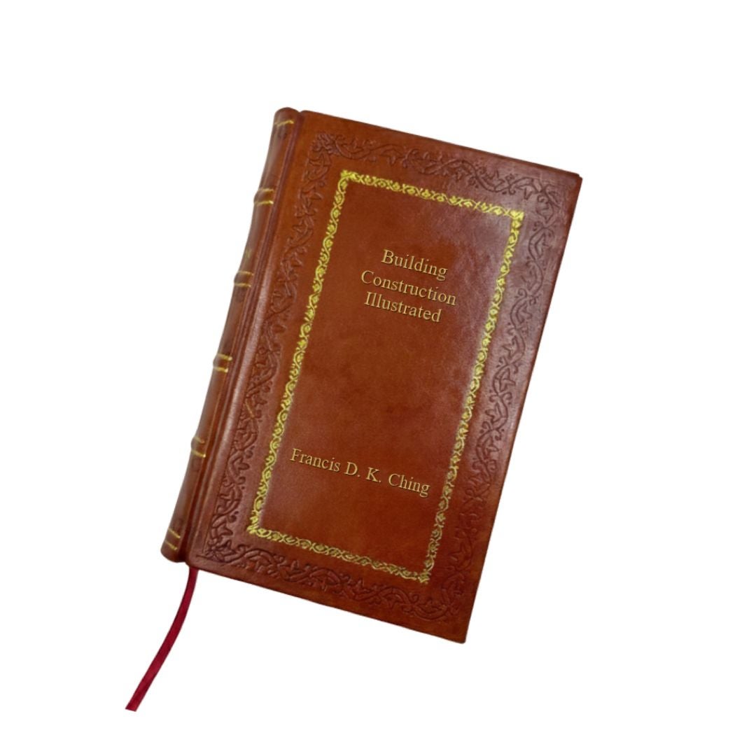Building Construction Illustrated by Francis D. K. Ching Leather-Bound ...
