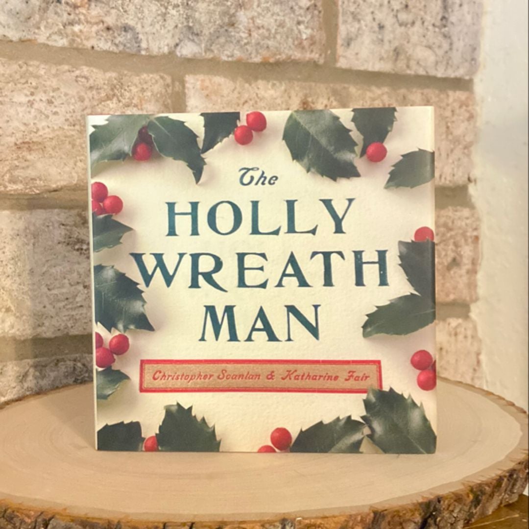 The Holly Wreath Man by Christopher Scanlan, Katharine Fair