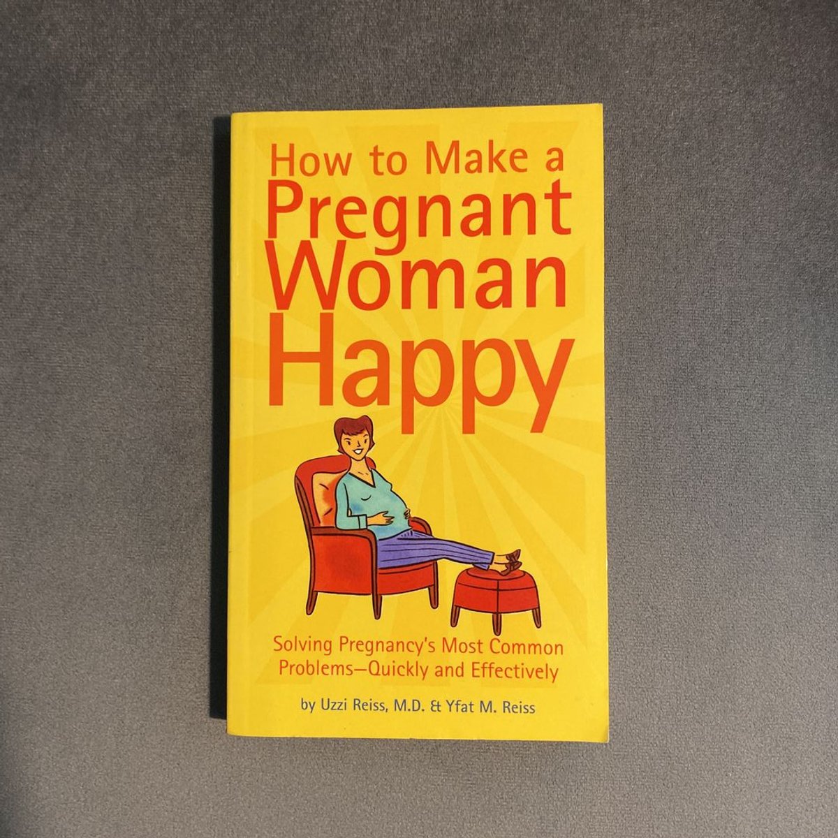How to Make a Pregnant Woman Happy by Uzzi Reiss, Yfat M. Reiss