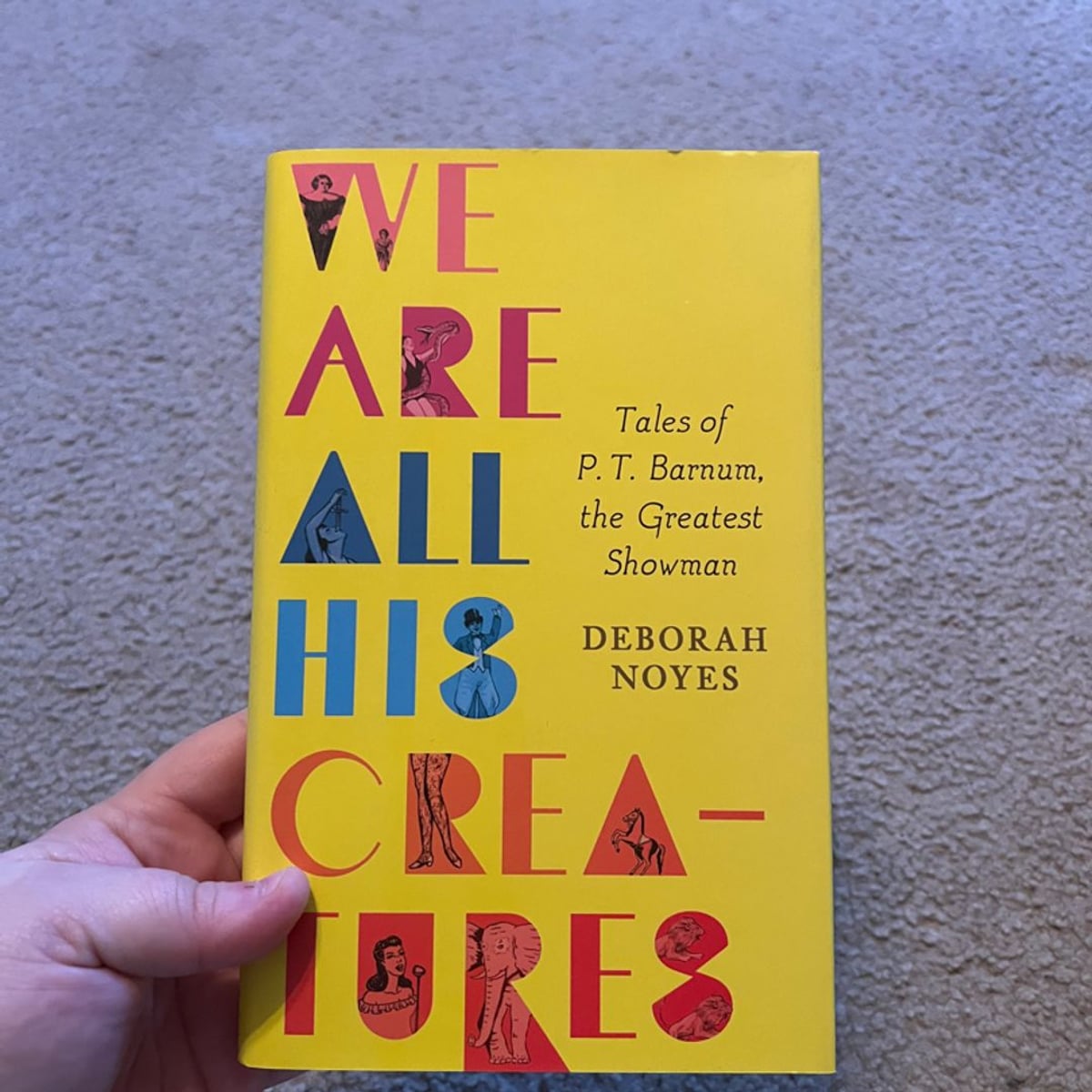 We Are All His Creatures: Tales of P. T. Barnum, the Greatest Showman ...