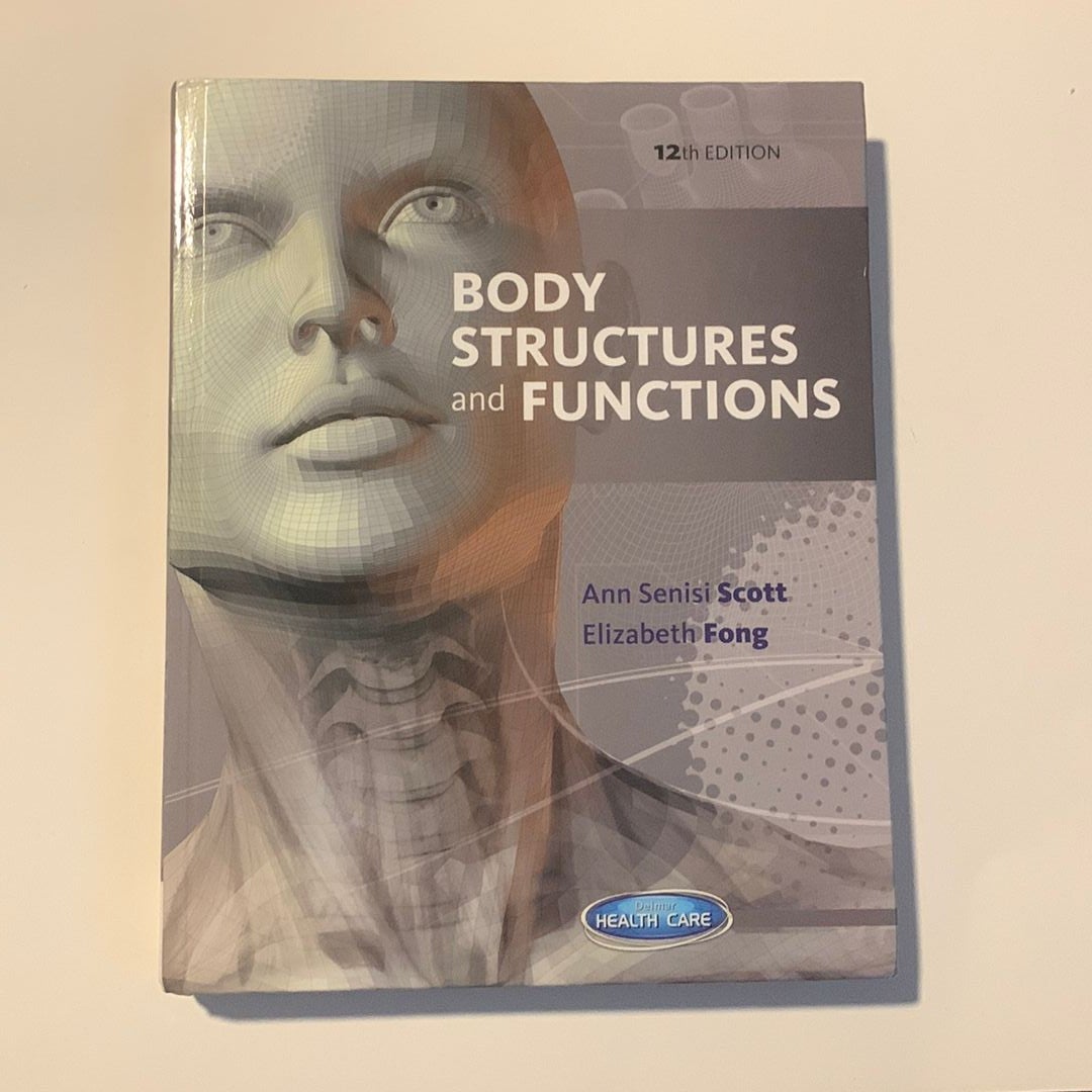 Body Structures and Functions by Scott Fong Staff; Elizabeth Fong; Ann ...
