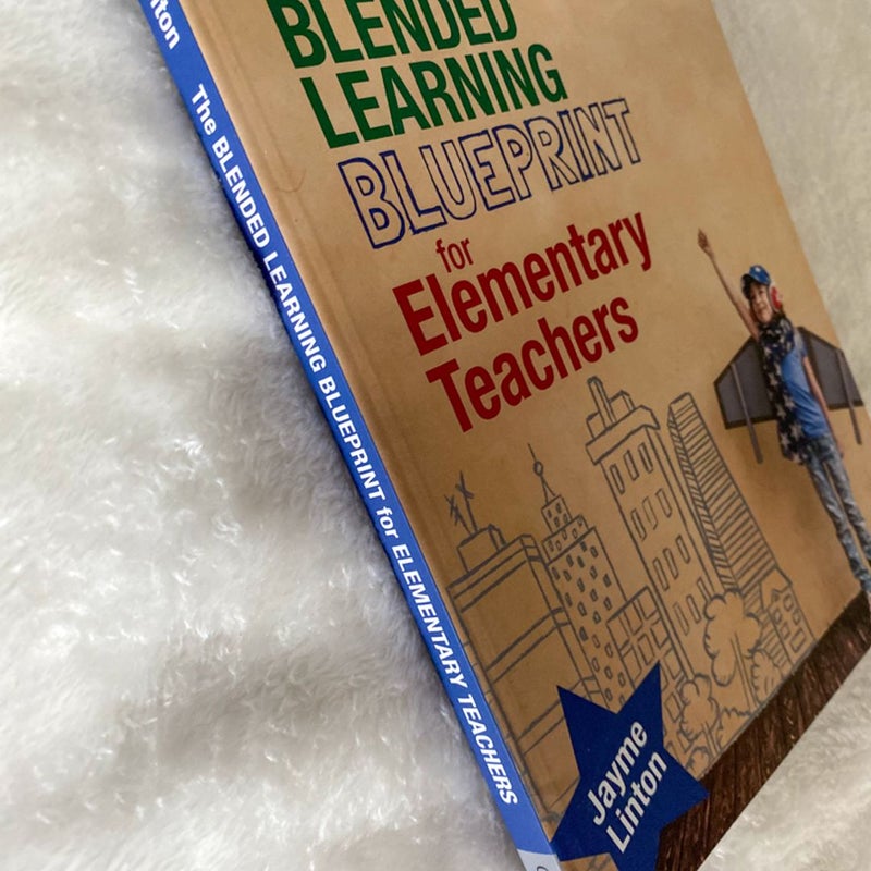 The Blended Learning Blueprint for Elementary Teachers by Jayme Linton