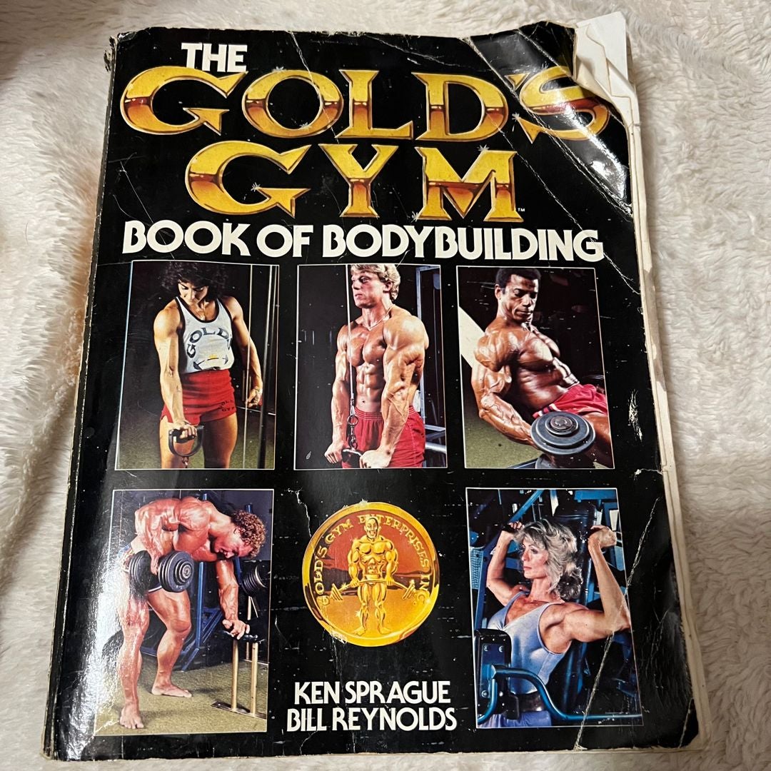 The Gold's Gym Book of Bodybuilding by Ken Sprague, Bill Reynolds