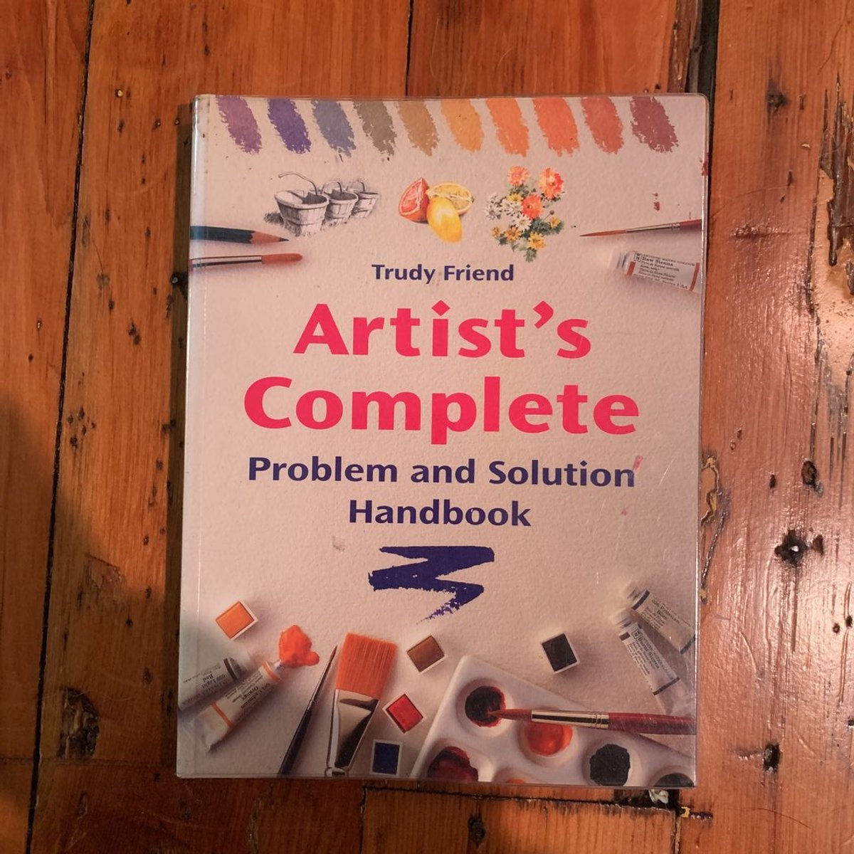 Artist's Complete Problem and Solution Handbook by Trudy Friend