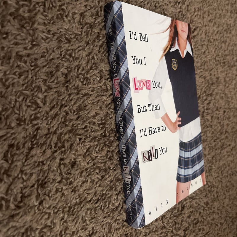 I’d Tell You I Love You, But Then I’d Have to Kill You by Ally Carter ...