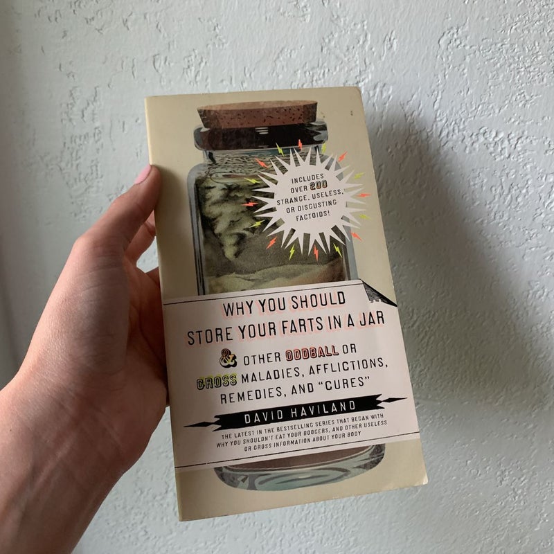 Why You Should Store Your Farts in a Jar and Other Oddball or Gross Maladies, Afflictions ...