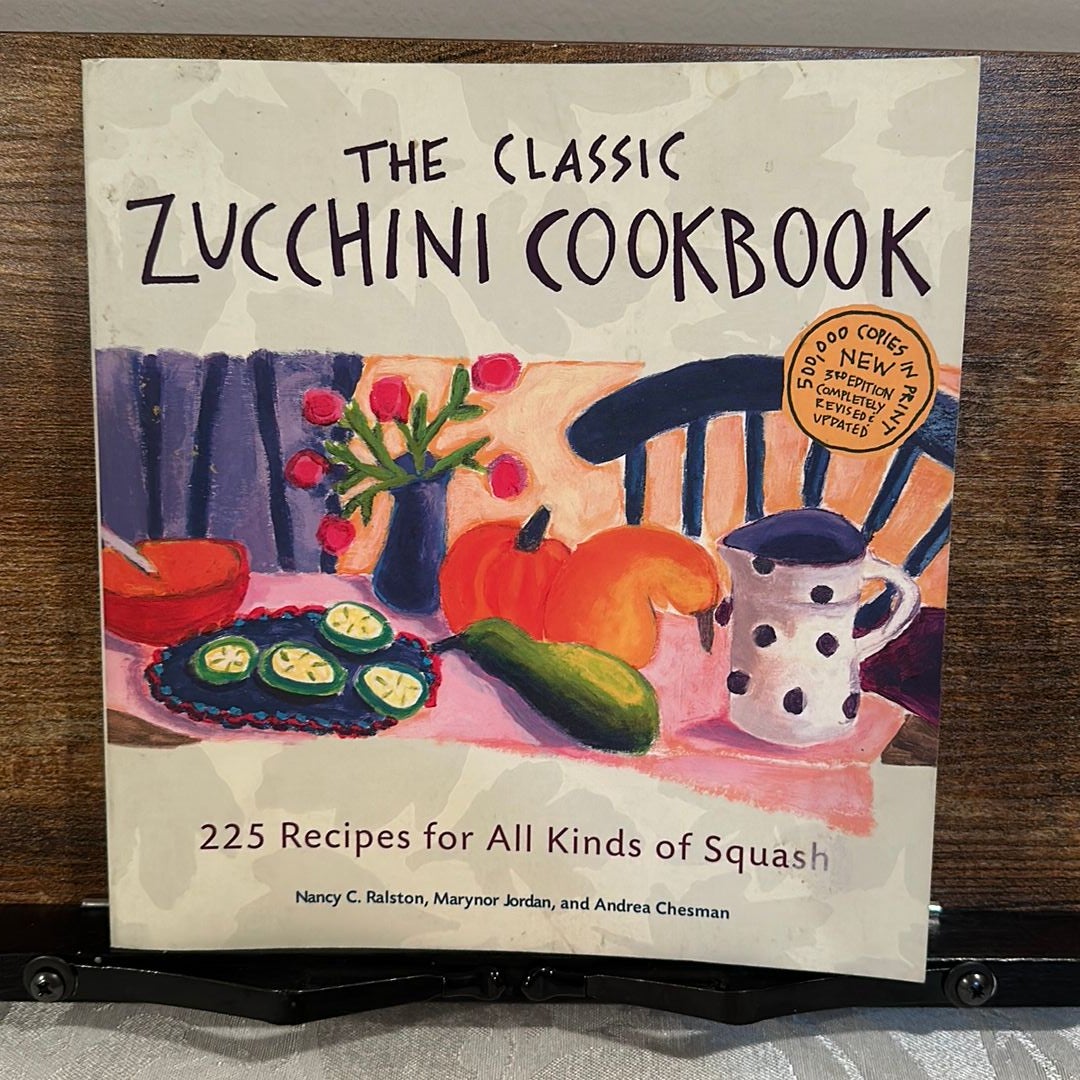 The Classic Zucchini Cookbook by Andrea Chesman, Nancy C. Ralston ...
