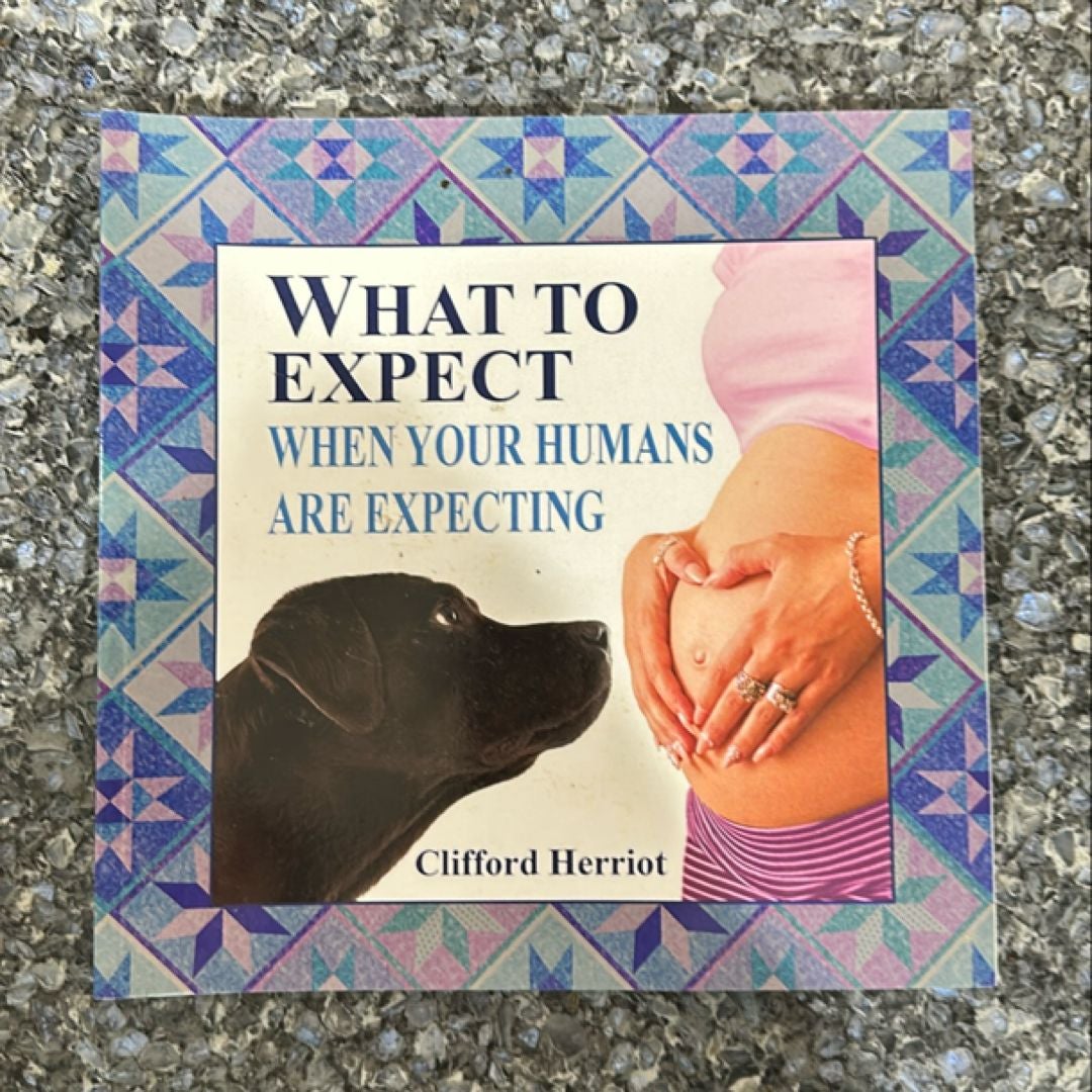 What to Expect When Your Humans Are Expecting by Clifford Herriot