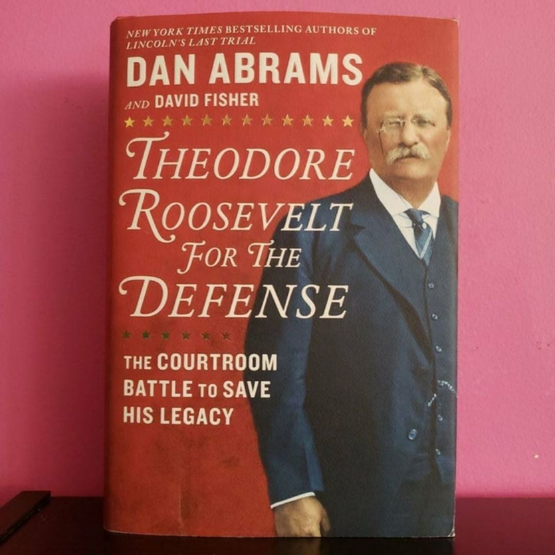 Theodore Roosevelt for the Defense by David Fisher, Dan Abrams