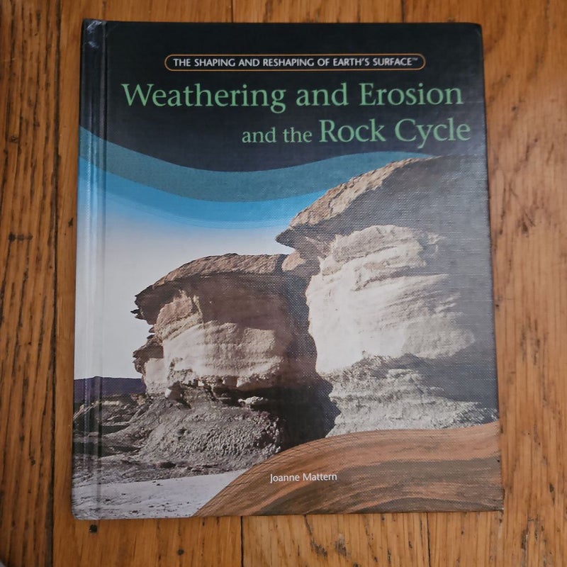 Weathering and Erosion and the Rock Cycle by Joanne Mattern