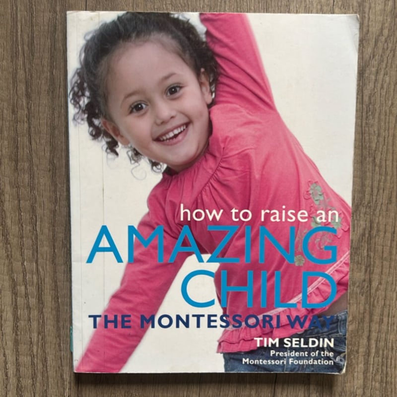 How to Raise an Amazing Child the Montessori Way by Tim Seldin, Vanessa ...
