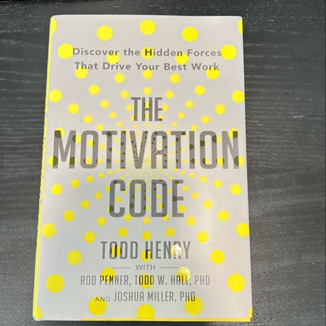 The Motivation Code by Todd W. Hall, Joshua Miller, Todd Henry, Rod Penner