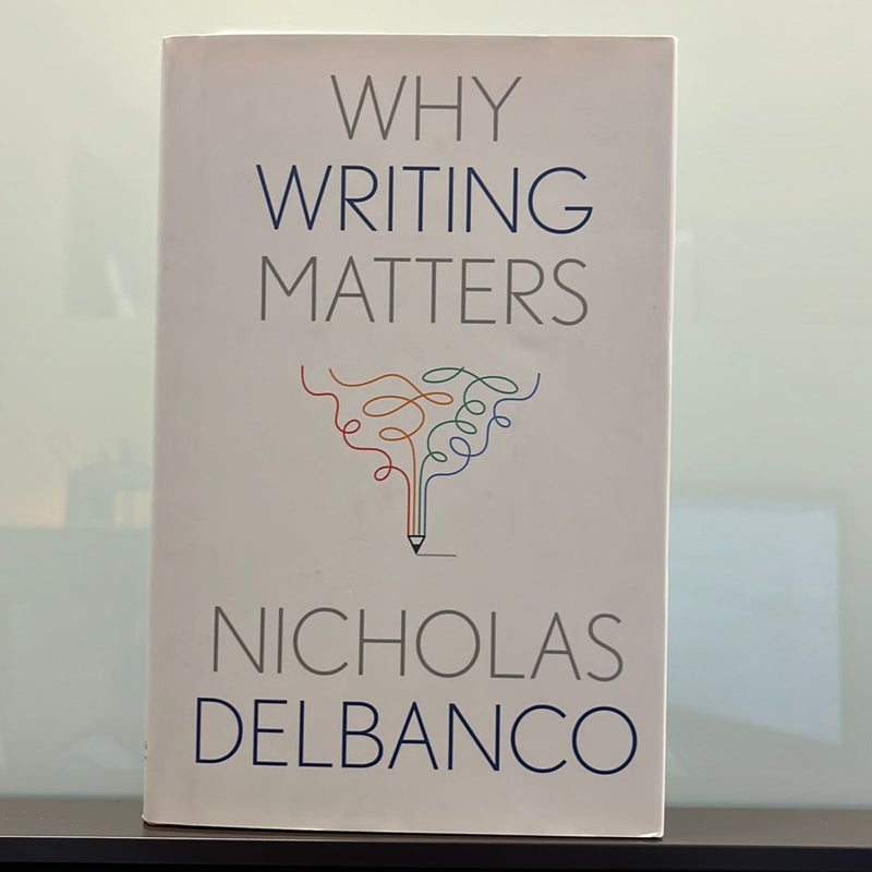 Why Writing Matters by Nicholas Delbanco