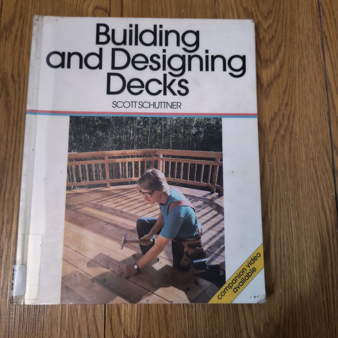 Building and Designing Decks by Scott Schuttner