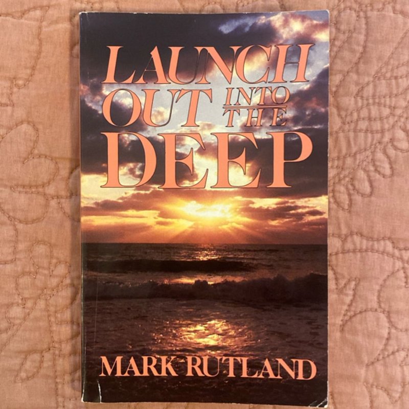 Launch Out into the Deep by Mark Rutland