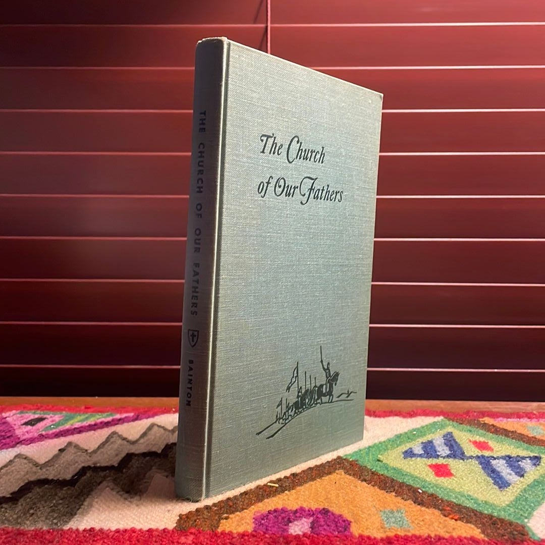 The Church of Our Fathers (1950) by Roland H. Bainton, Hardcover ...