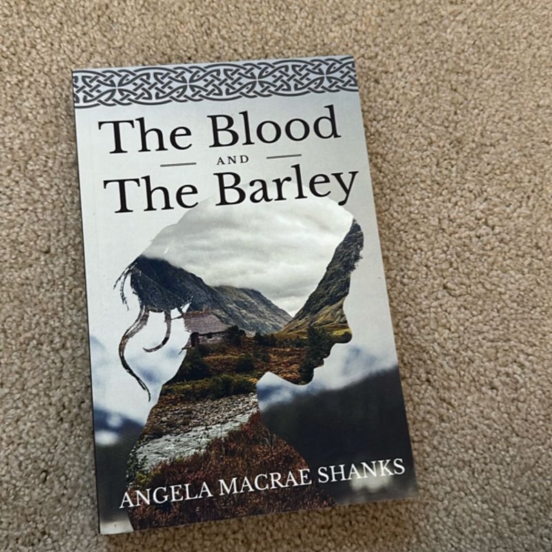 The Blood and the Barley by Angela MacRae Shanks, Morven MacEwan