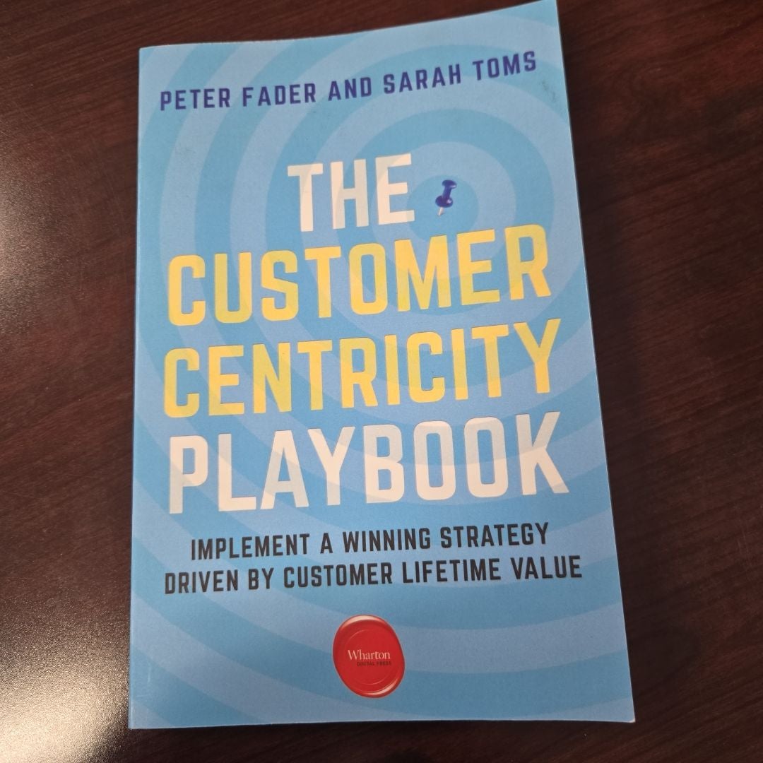 The Customer Centricity Playbook by Peter Fader, Sarah E. Toms