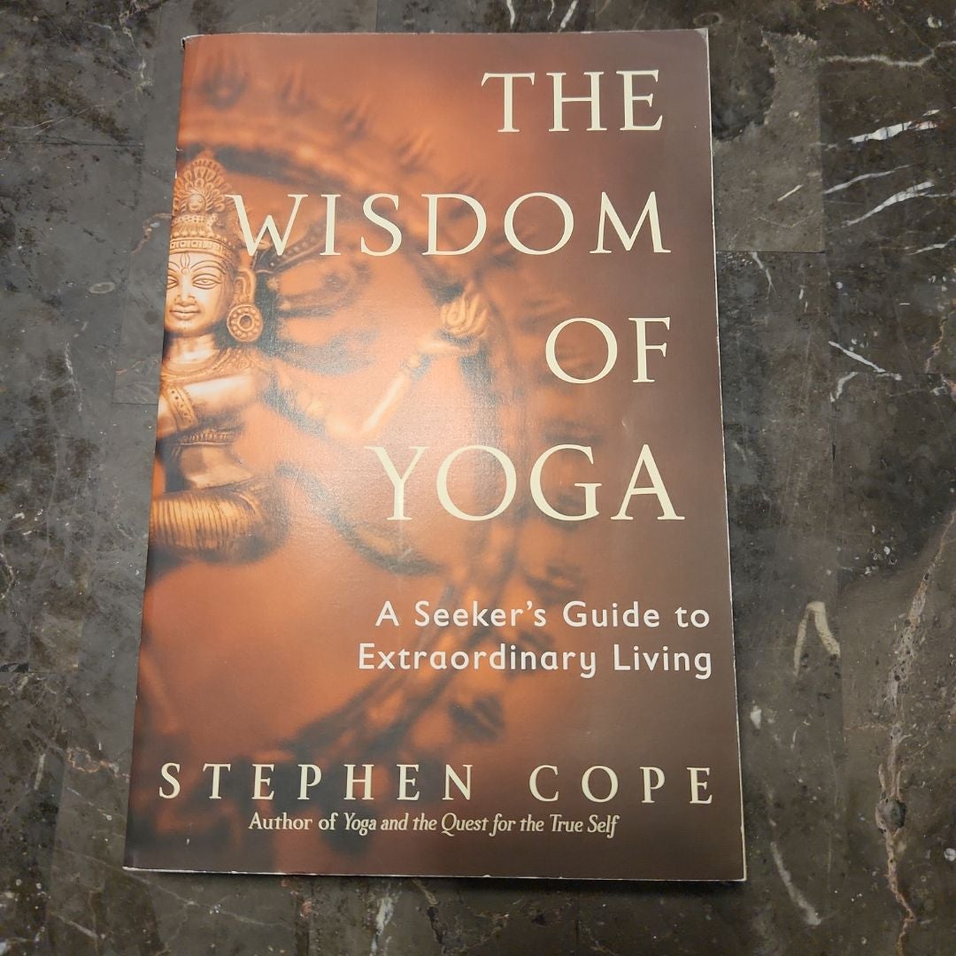 The Wisdom of Yoga by Stephen Cope