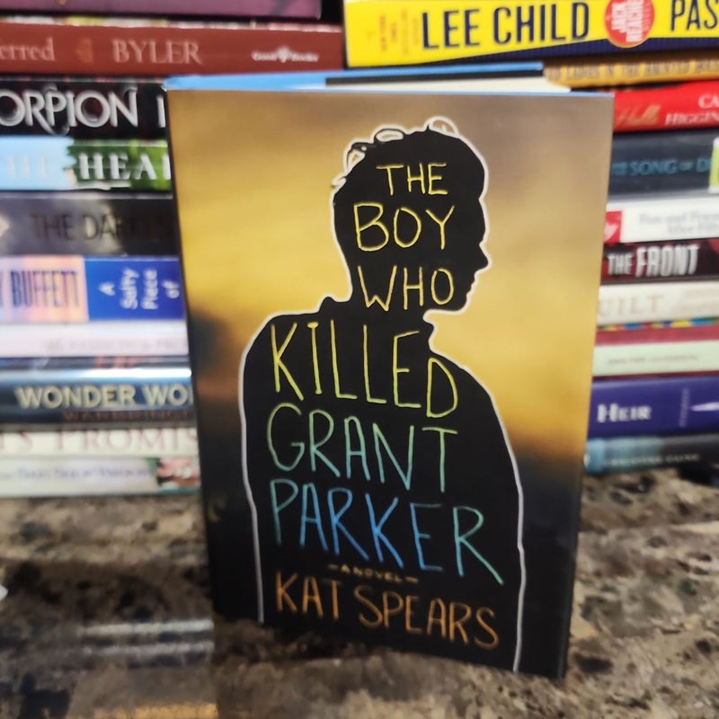 The Boy Who Killed Grant Parker by Kat Spears