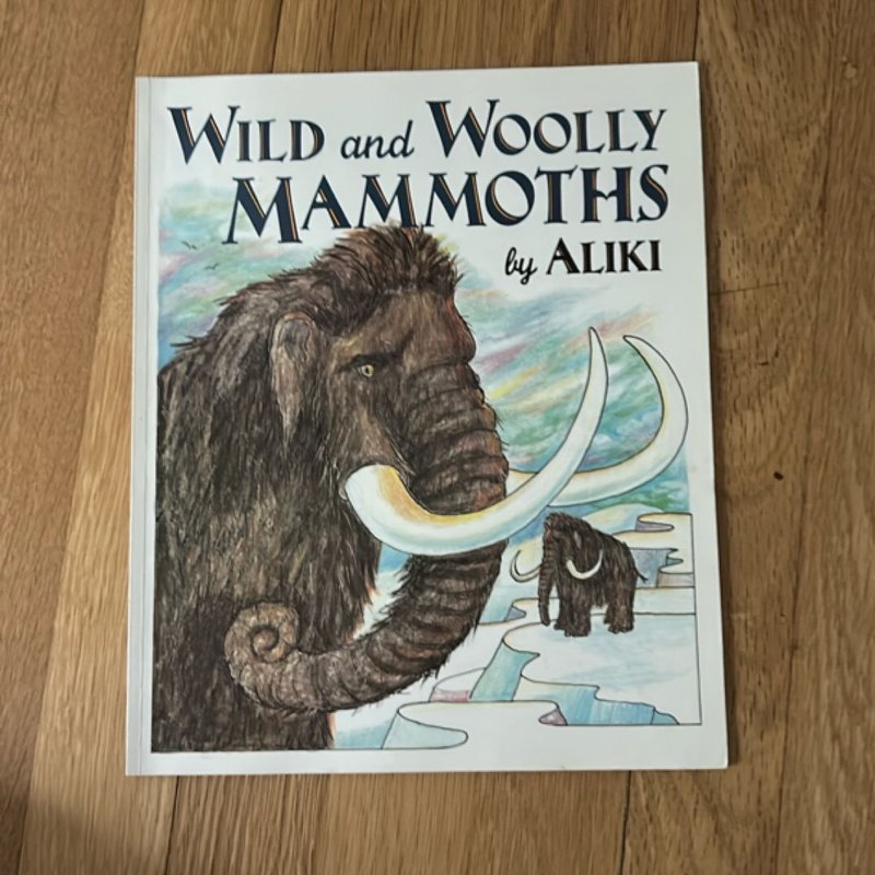 Wild and Woolly Mammoths by Aliki