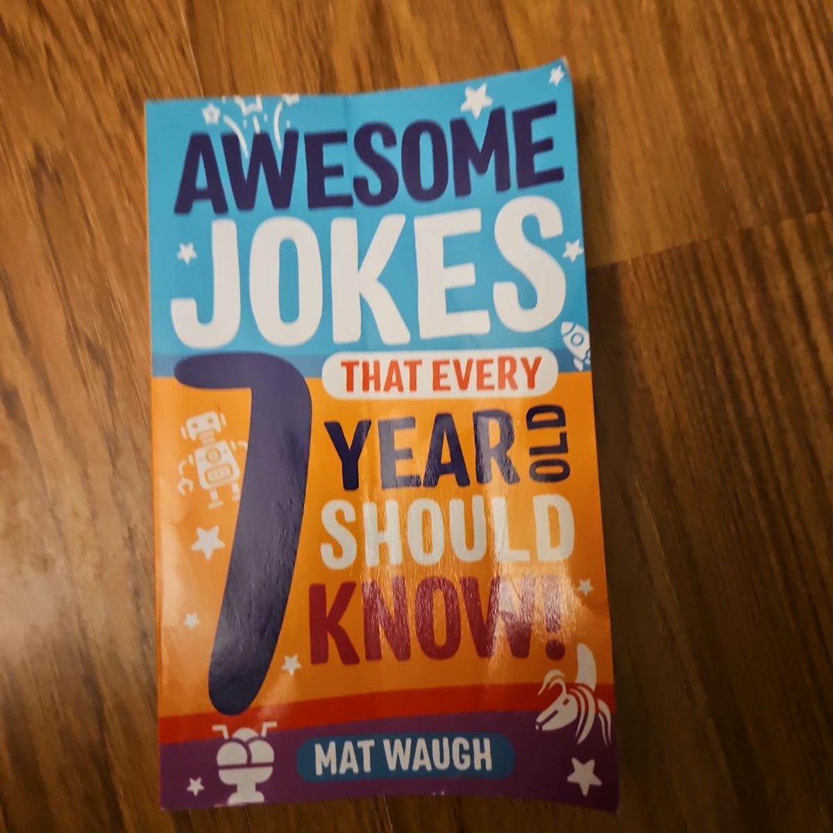 Awesome Jokes That Every 7 Year Old Should Know! by Mat Waugh