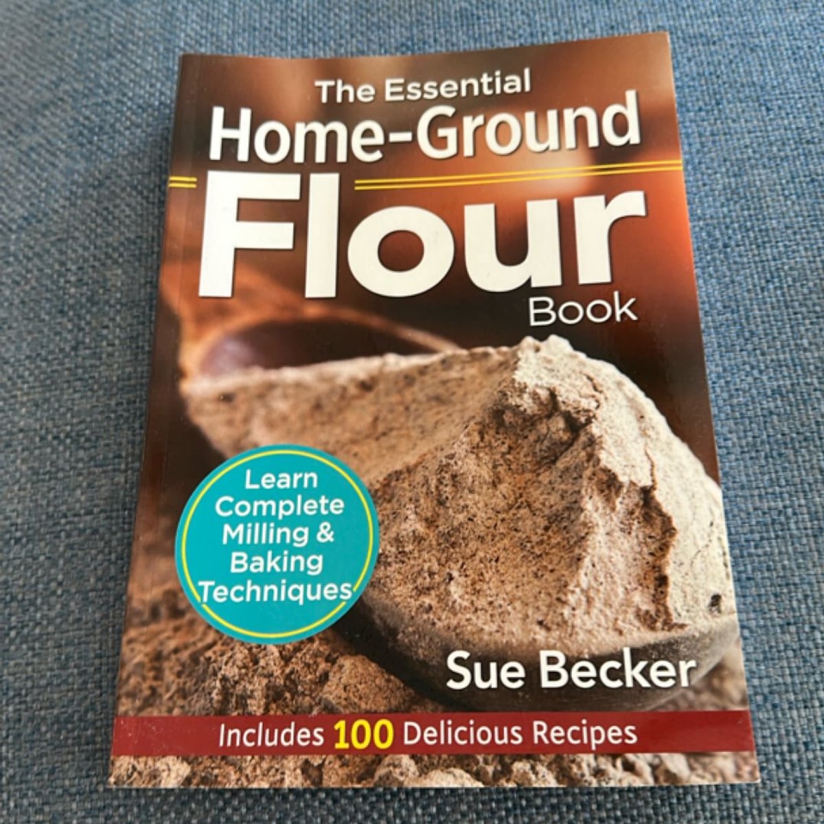 The Essential Home-Ground Flour Book by Sue Becker