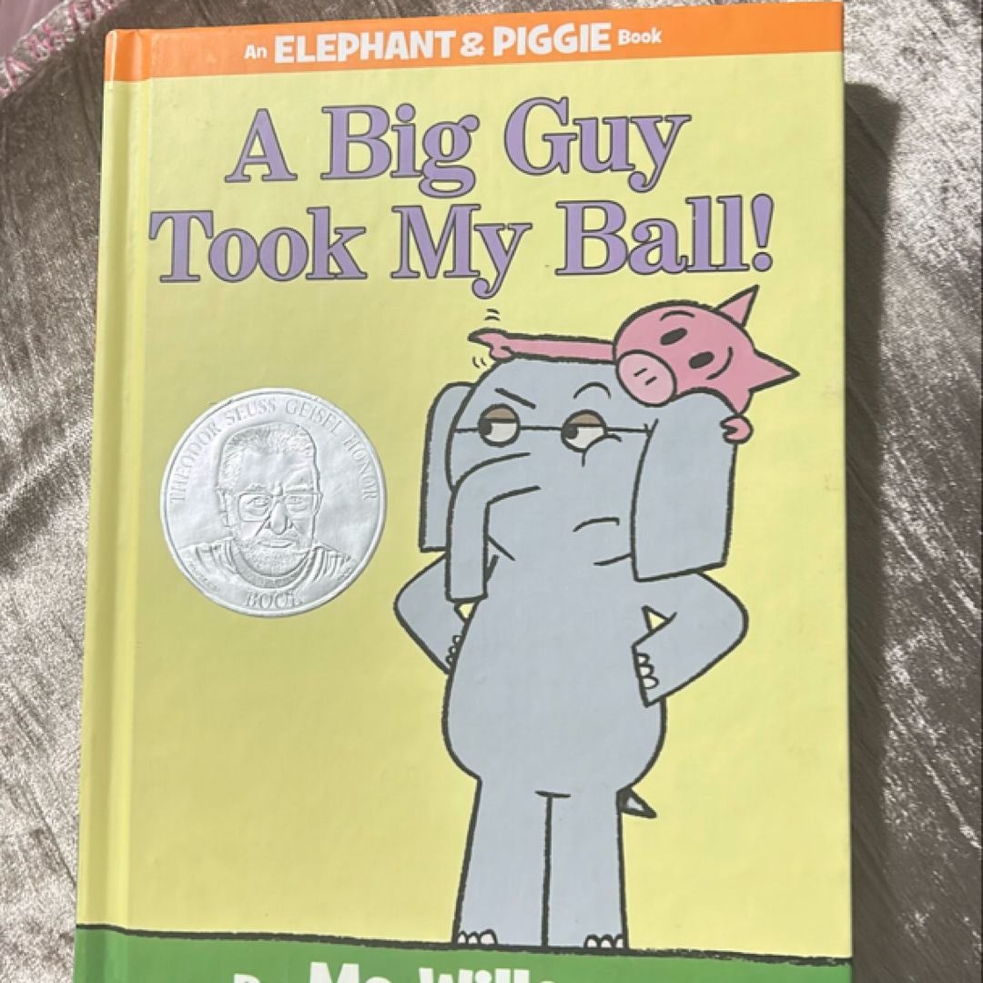 A Big Guy Took My Ball! (an Elephant and Piggie Book) by Mo Willems