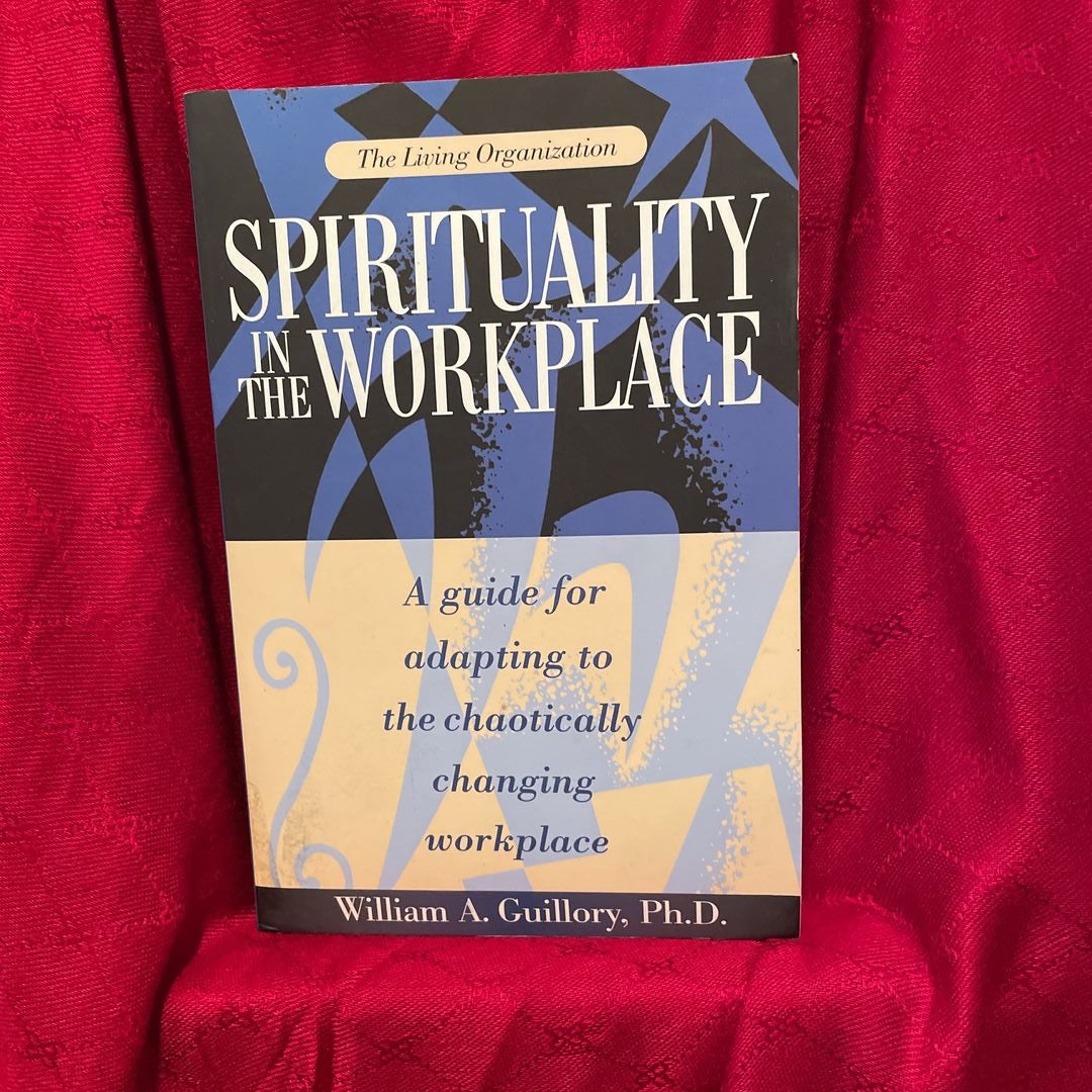 The Living Organization - Spirituality in the Workplace by William A ...