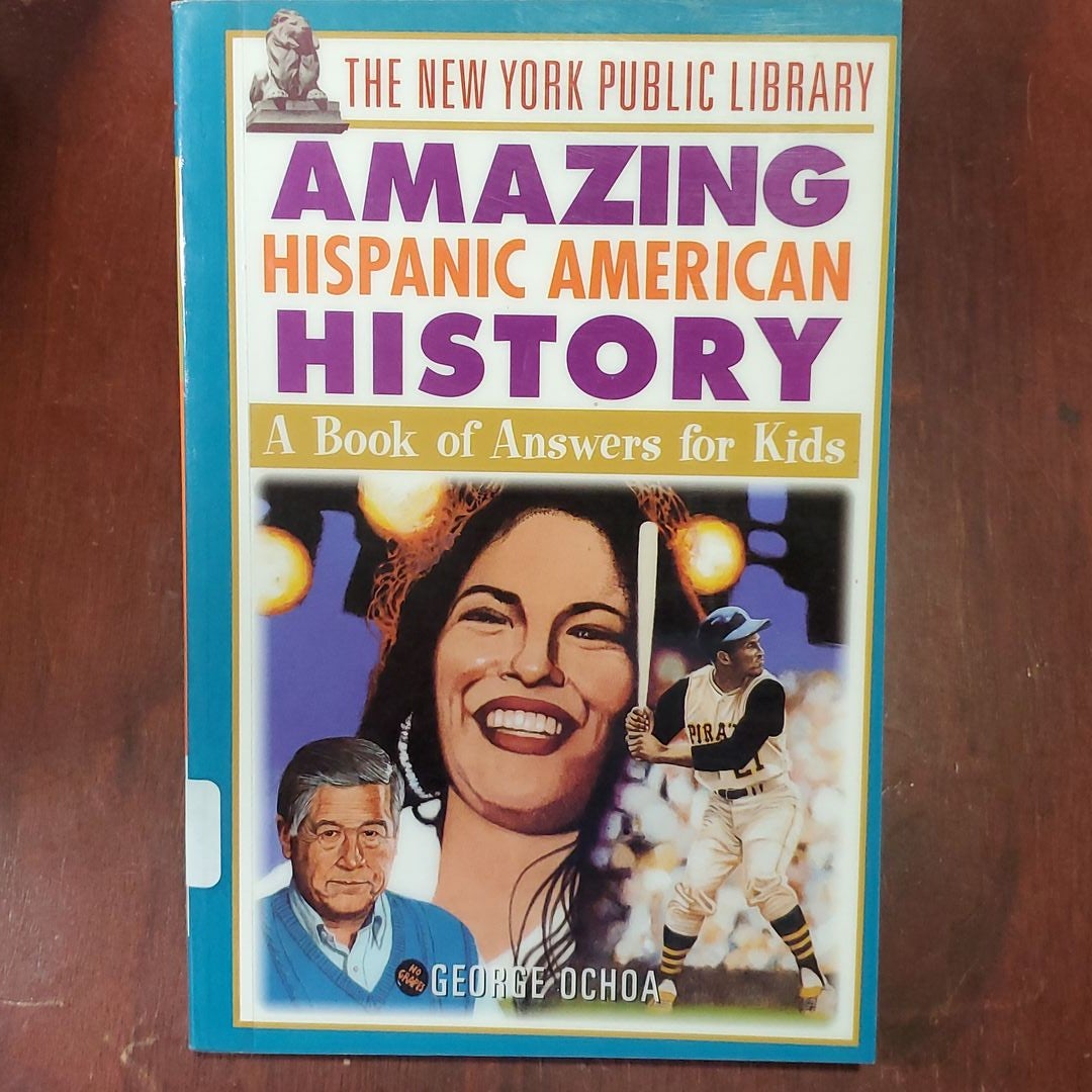 The New York Public Library Amazing Hispanic American History by George Ochoa