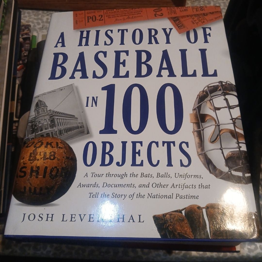 History of Baseball in 100 Objects by Josh Leventhal