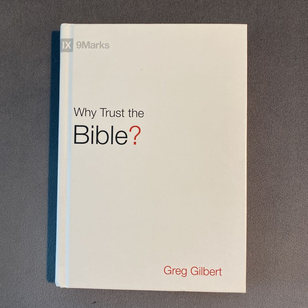 Why Trust the Bible? by Greg Gilbert