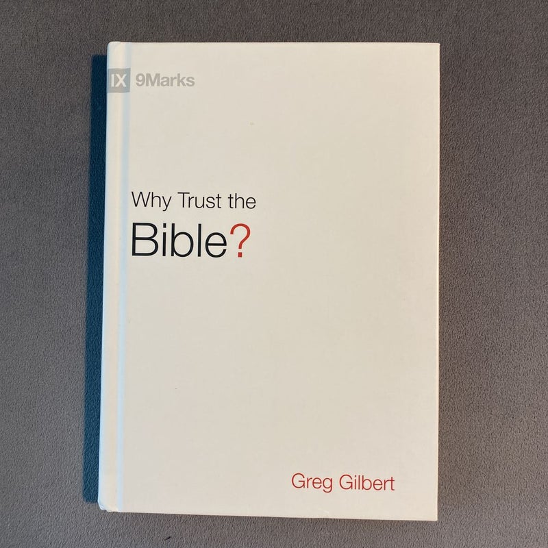 Why Trust the Bible? by Greg Gilbert