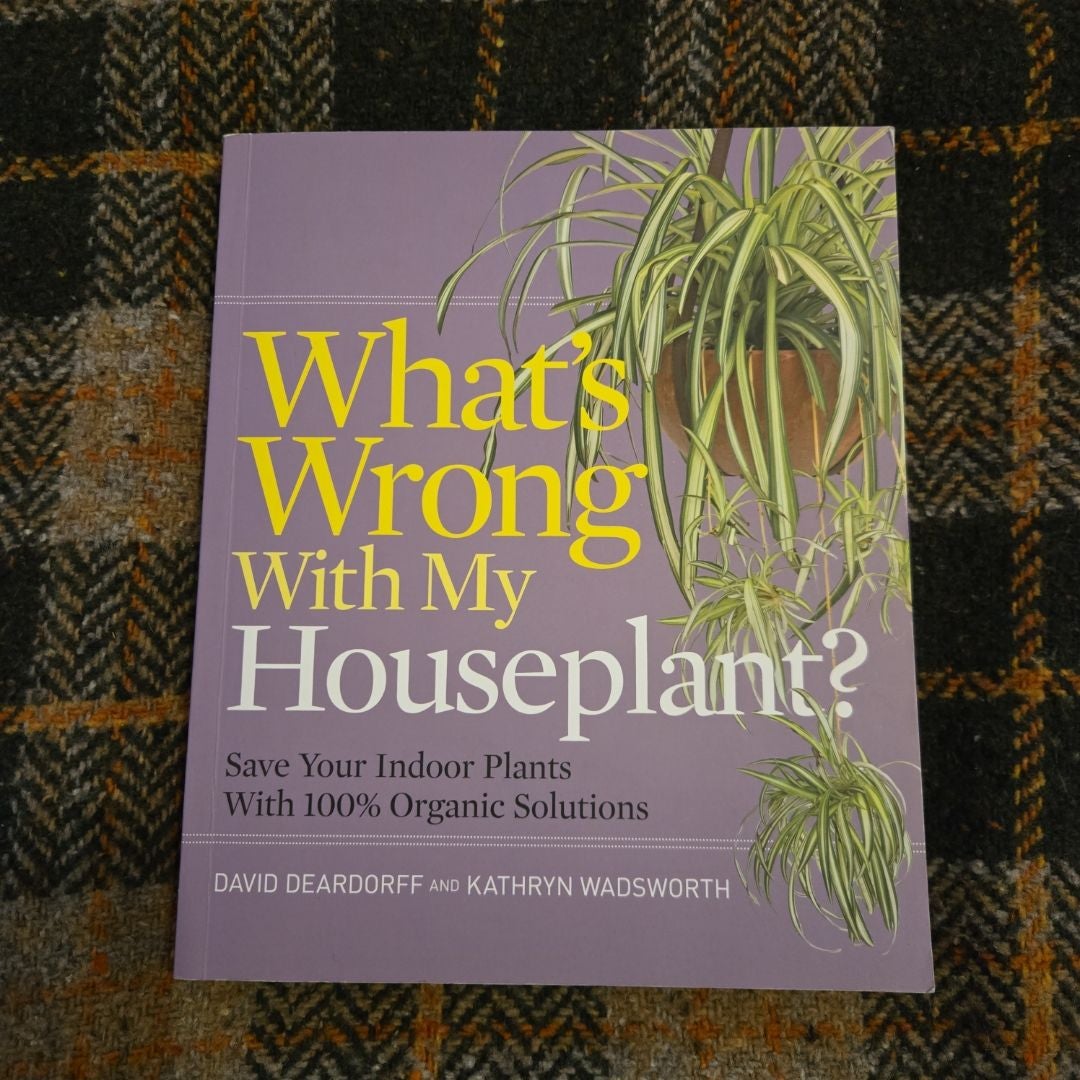 What's Wrong with My Houseplant? by David Deardorff, Kathryn Wadsworth