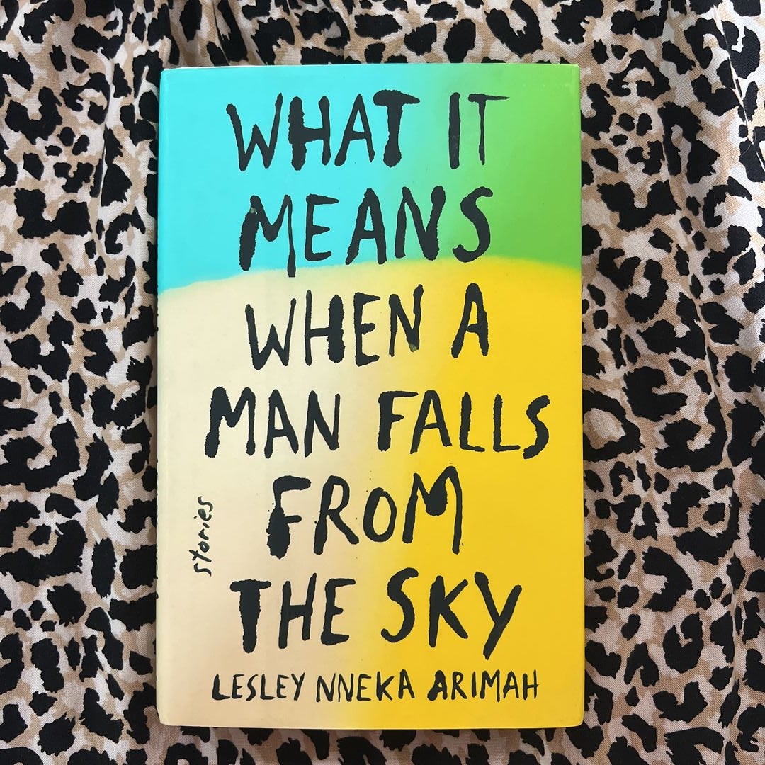 What It Means When a Man Falls from the Sky by Lesley Nneka Arimah