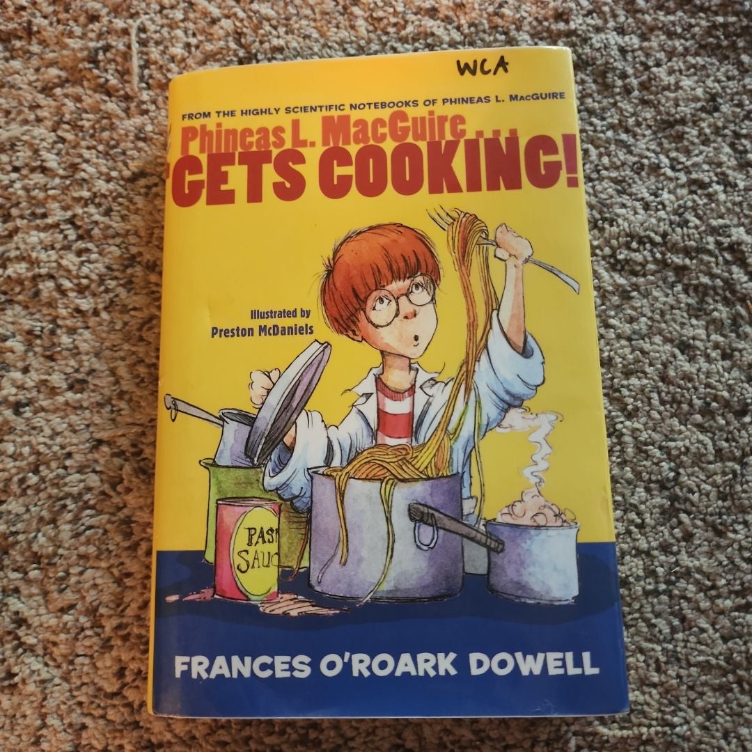 Phineas L. MacGuire ... Gets Cooking! by Frances O'Roark Dowell
