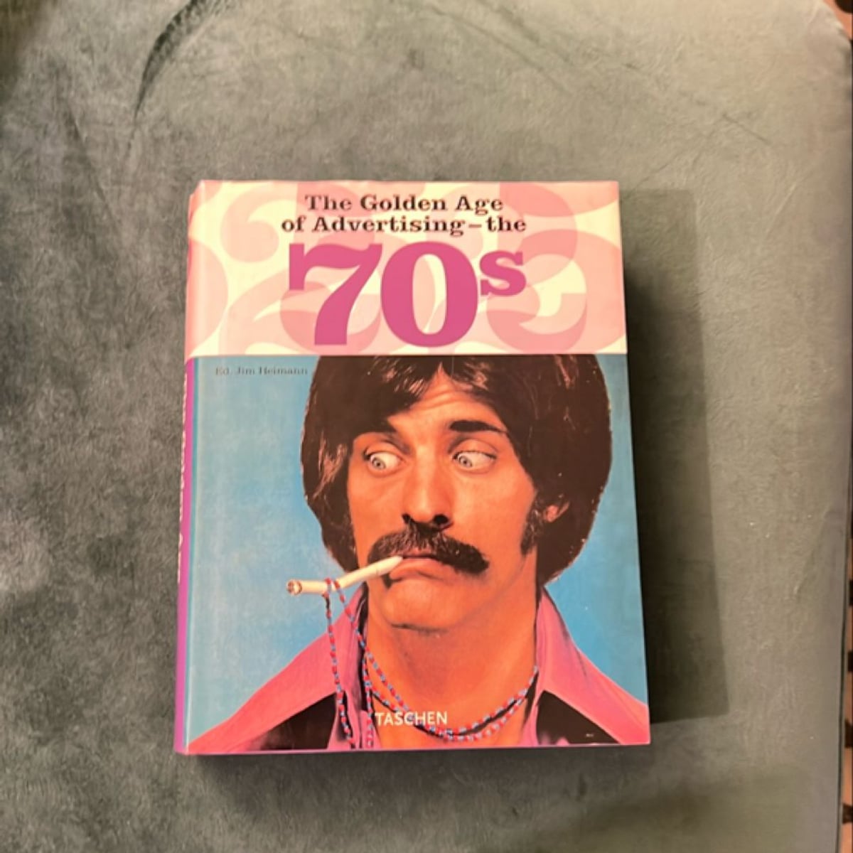 The Golden Age of Advertising - The 70s by Steve Heller, Steven Heller