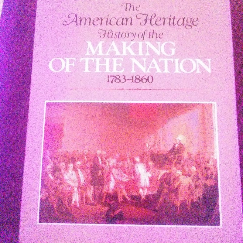 American Heritage History of the Making of a Nation by American ...