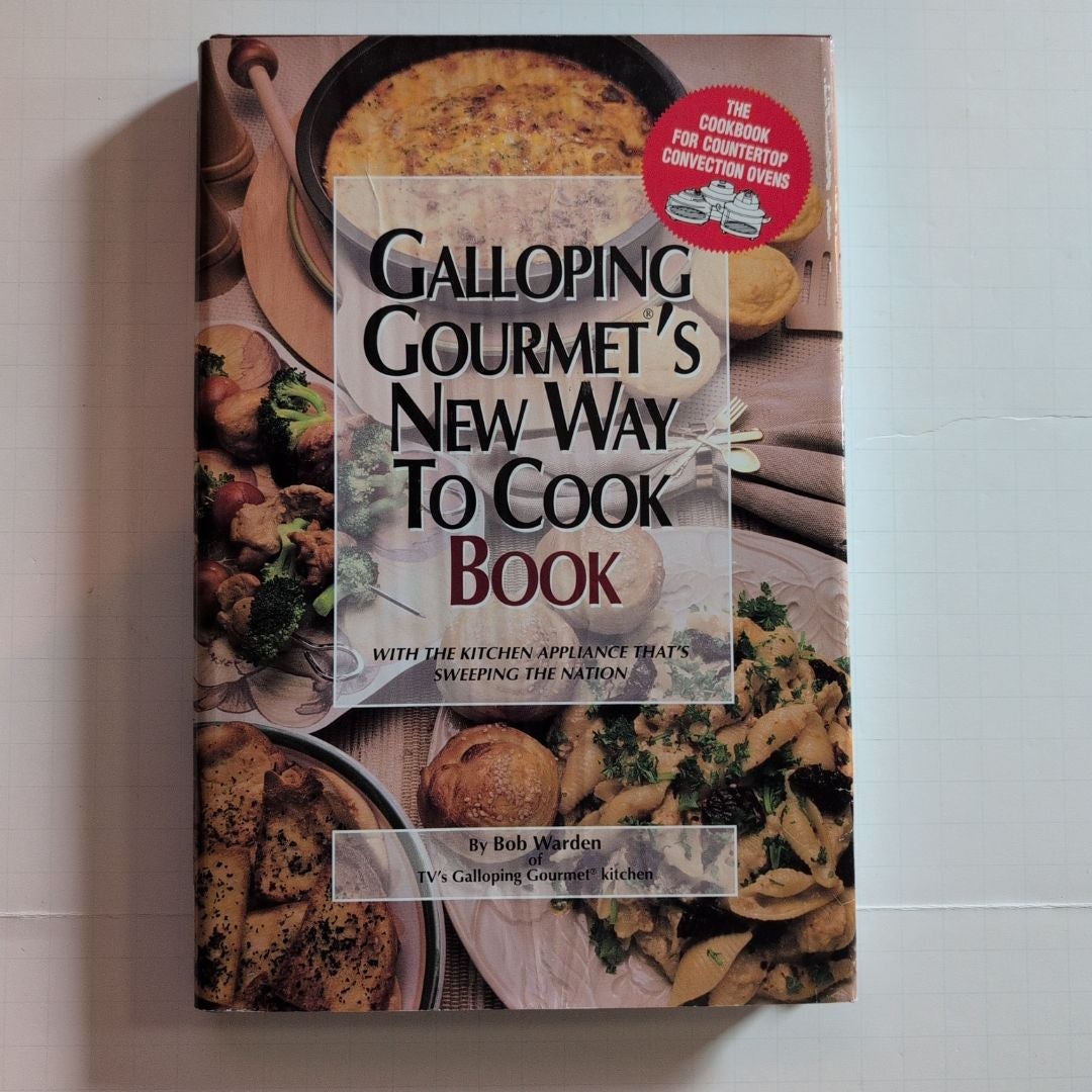 Galloping Gourmet's New Way to Cook Book by Bob Warden