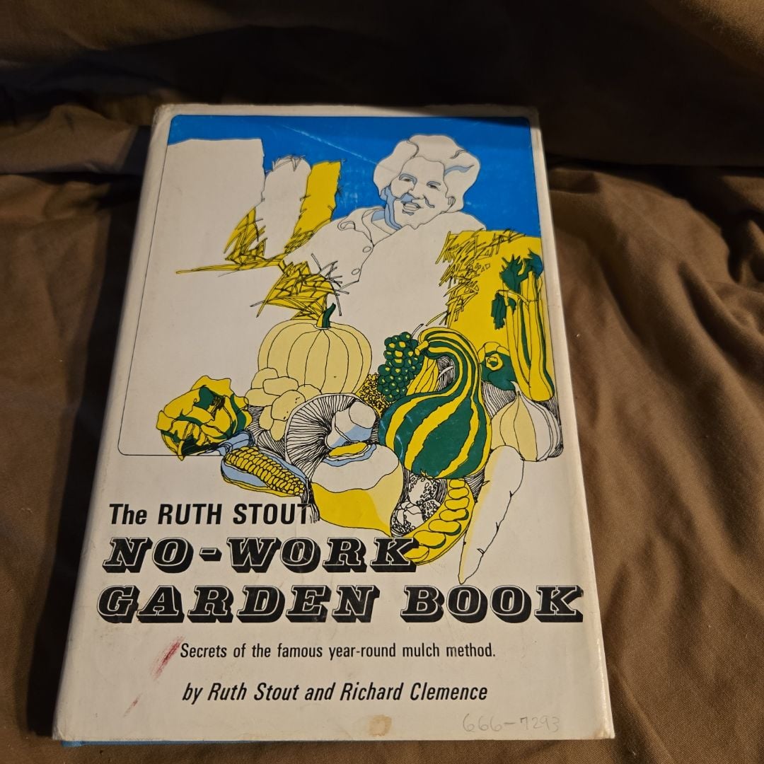 The Ruth Stout No-Work Garden Book by Ruth Stout and Richard Clemence ...