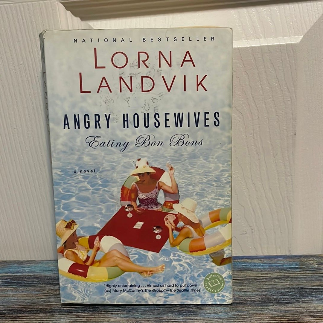 Angry Housewives Eating Bon Bons by Lorna Landvik