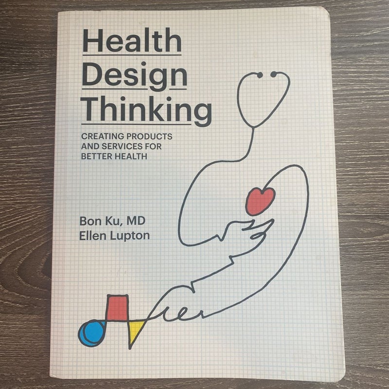 Health Design Thinking by Bon Ku, Ellen Lupton