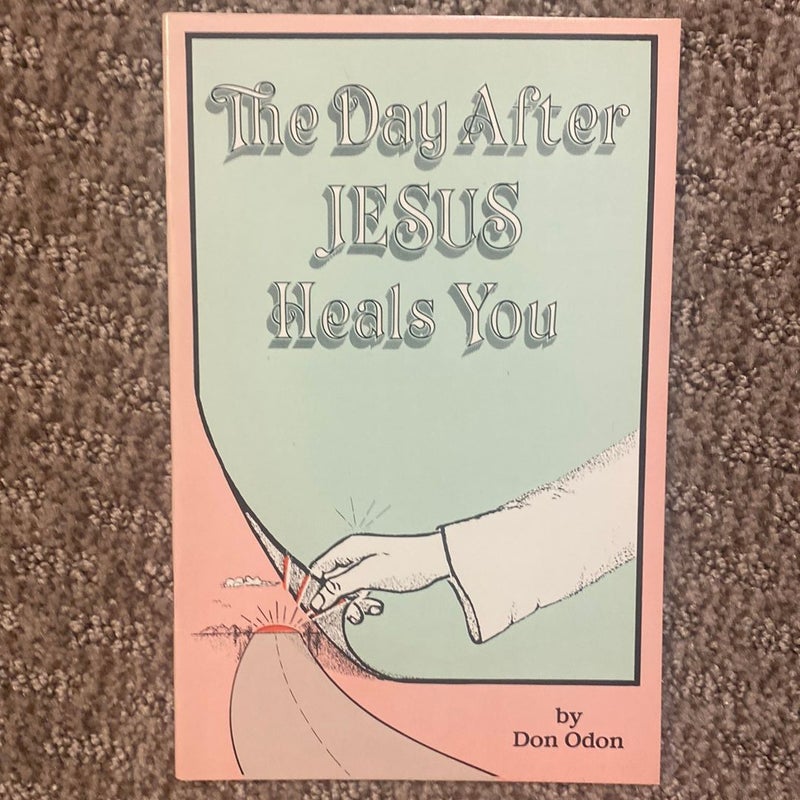 The Day After Jesus Heals You by Don Odin; David Alsobrook , Paperback ...