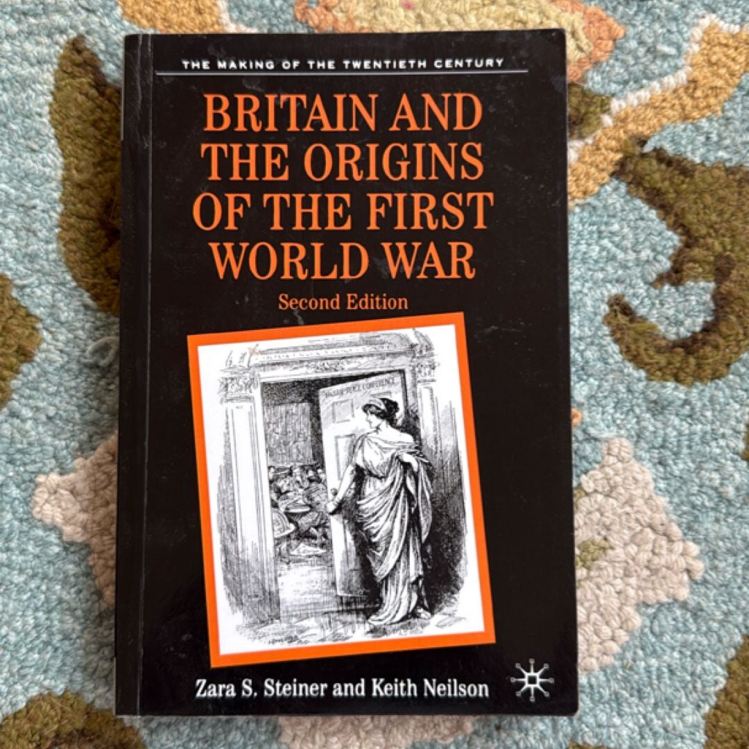 Britain and the Origins of the First World War by Zara Steiner, Keith ...