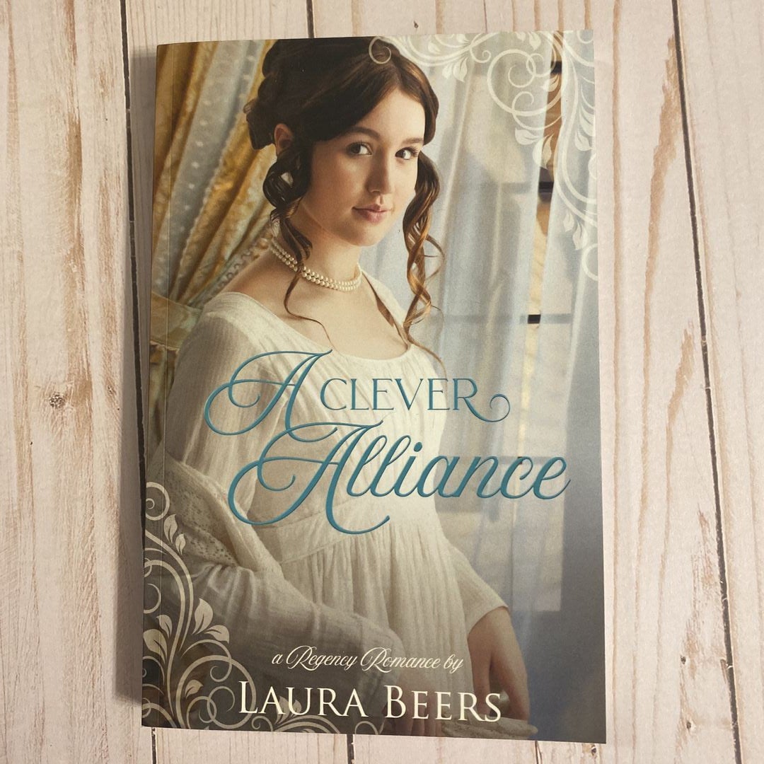 A Clever Alliance: a Regency Romance by Laura Beers