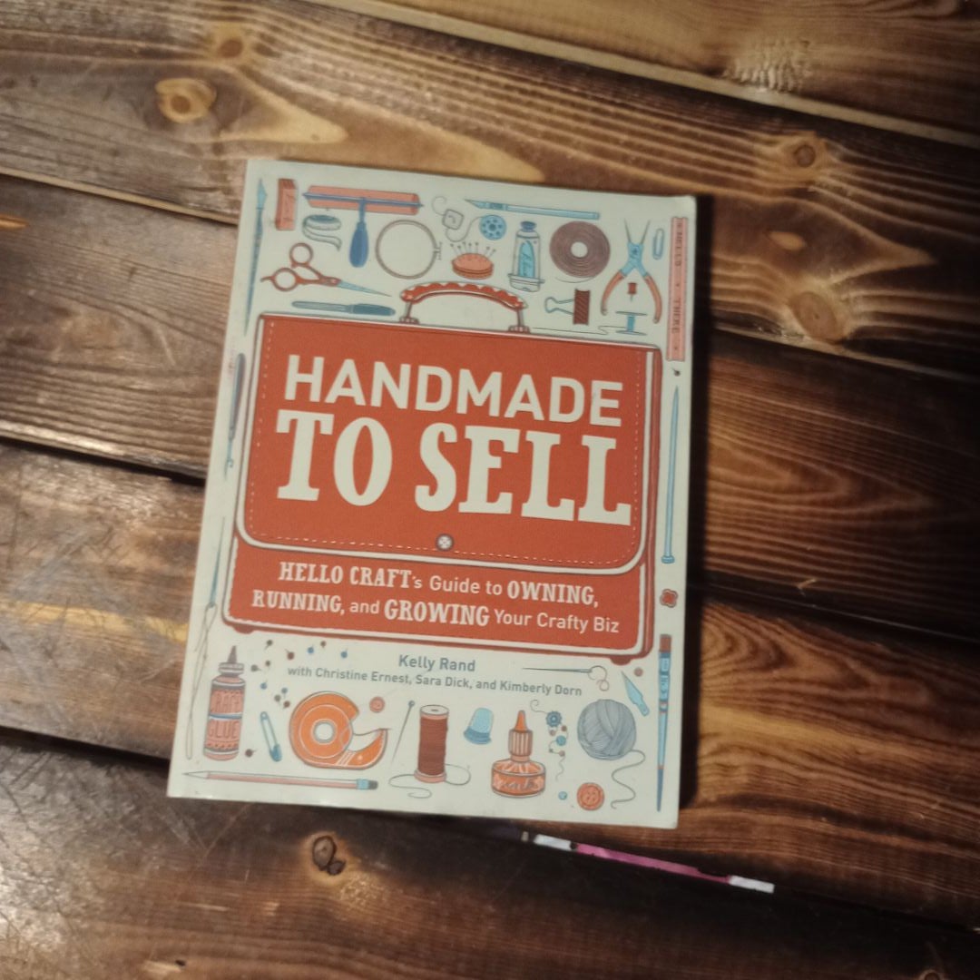 Handmade to Sell by Kelly Rand, Christine Ernest, Sara Dick, Kimberly Dorn