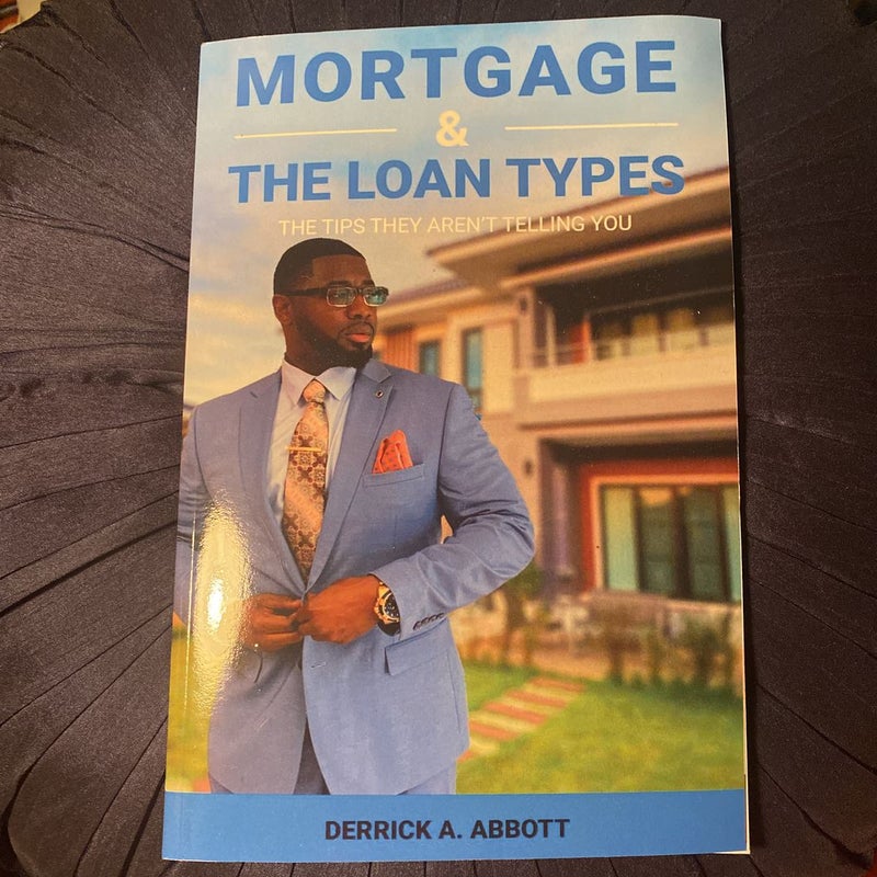 Mortgage and the Loan Types by Derrick Abbott